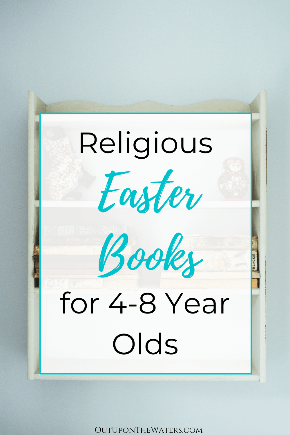 The Best Christian Easter Books for Kids (of All Ages) - Out Upon the ...